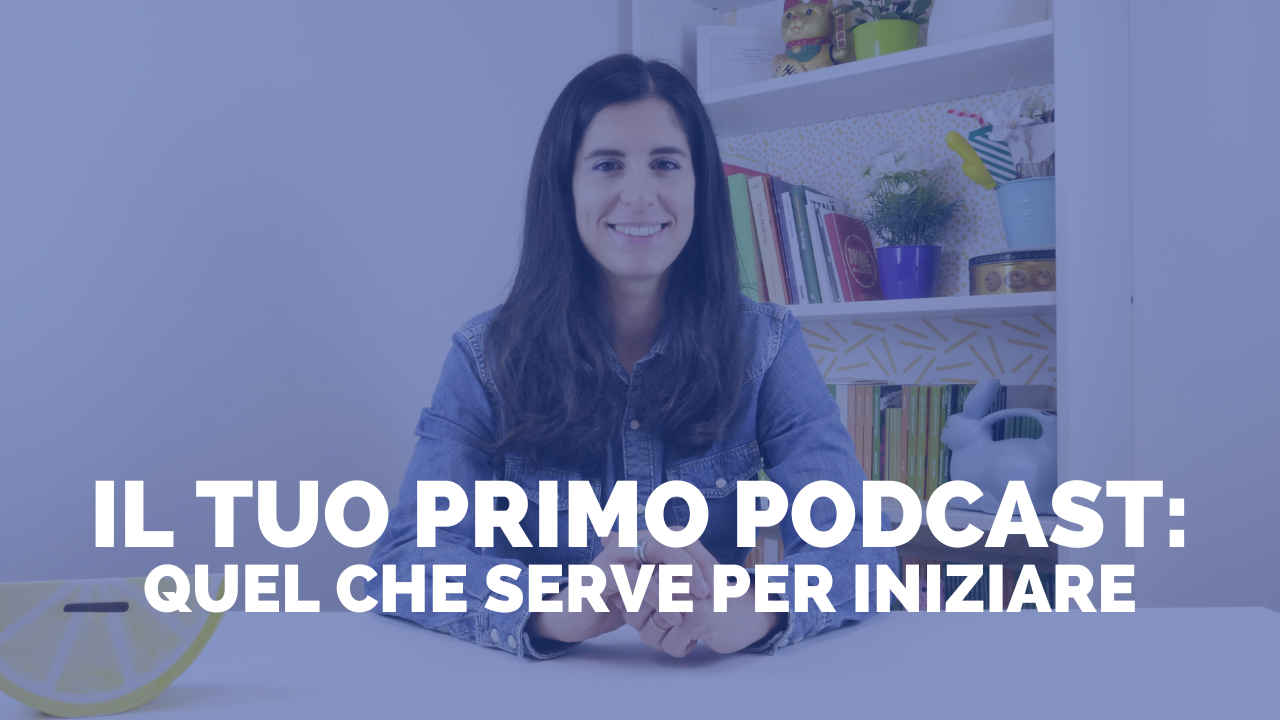 Il tuo primo podcast: quel che serve per iniziare